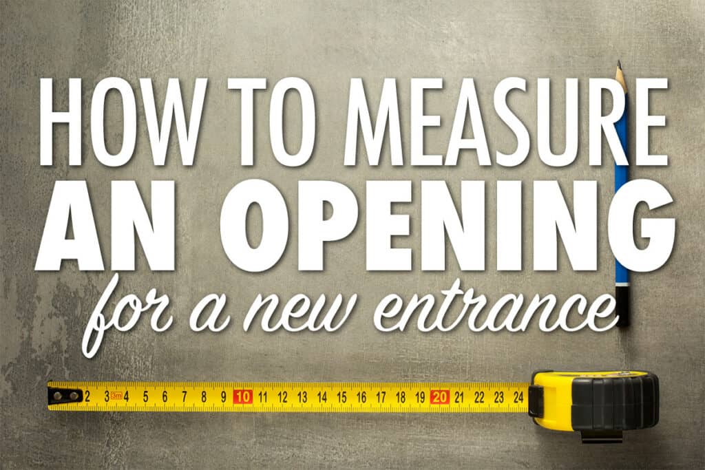 How to Measure an Opening for a New Entrance